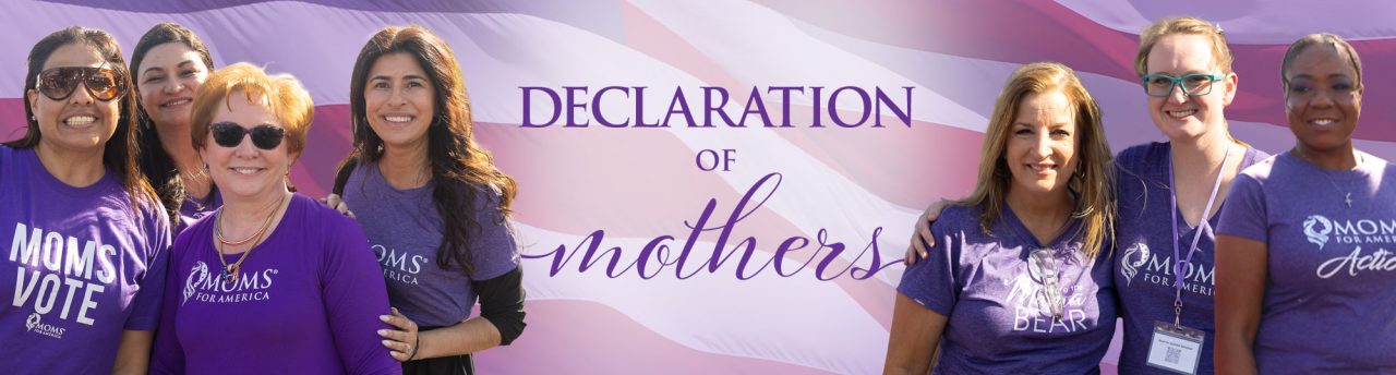 Declaration of Mothers | Moms for America